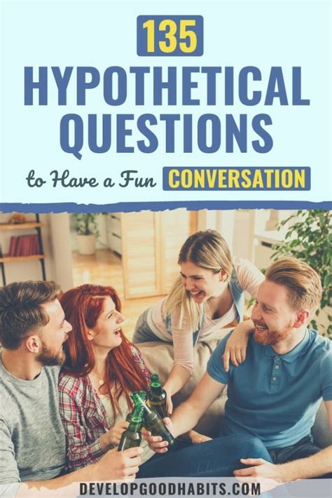 135 Hypothetical Questions To Have A Fun Conversation Develop Good Habits