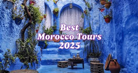 Best Morocco Tours 2025 Morocco Mw Tours Luxury And Group Tours To