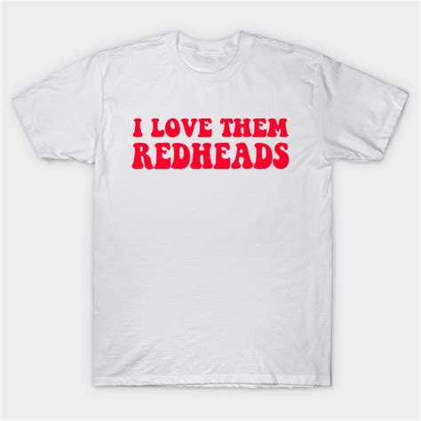 Dazed And Confused I Love Them Redheads You Just Gotta Keep Livin