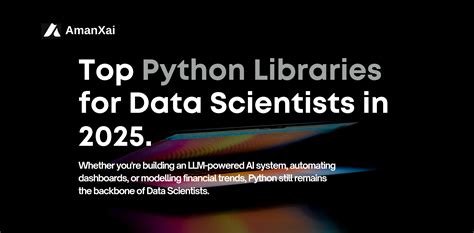Top Python Libraries For Data Scientists In 2025 Aman Kharwal