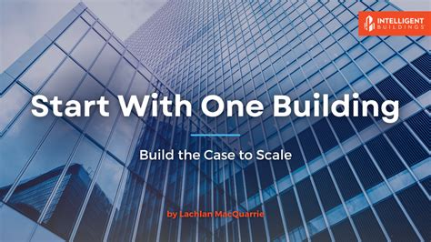 Start With One Building—build The Case To Scale
