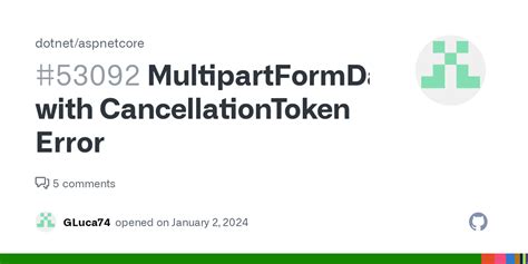 Multipartformdatacontent With Cancellationtoken Error · Issue 53092 · Dotnetaspnetcore · Github