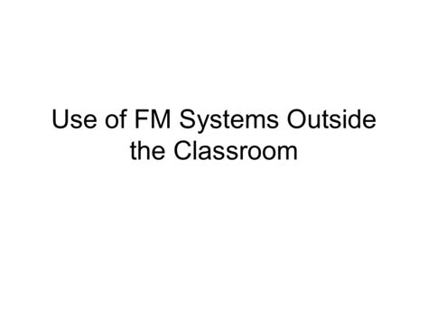 Use Of Fm Systems Outside The Classroom