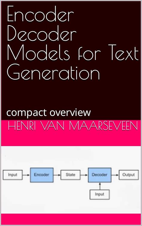 Encoder Decoder Models For Text Generation Compact Overview Ebook