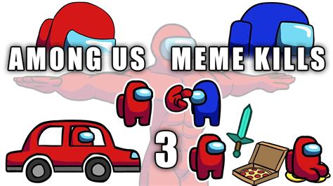 Among Us Funny Meme Kills Animations 3 Youtube