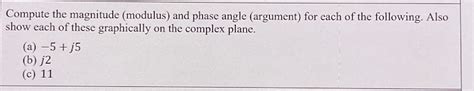 Solved Compute The Magnitude Modulus And Phase Angle Chegg