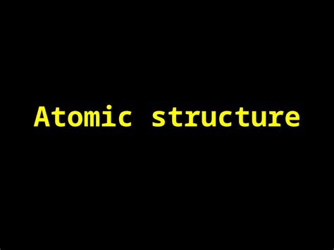 Ppt Atomic Structure Atomic Structure The Structure Of The Atom Electron Negative Mass Ppt Atomic Structure Atomic Structure The Structure Of The Atom Electron Negative Mass