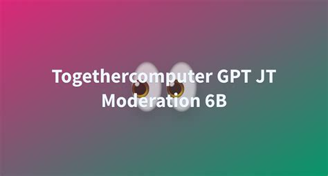 iyanu togethercomputer gpt jt moderation 6b at main