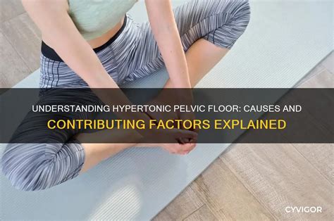 Understanding Hypertonic Pelvic Floor Causes And Contributing Factors
