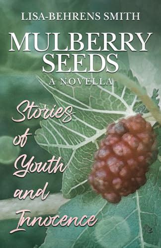 Mulberry Seeds A Novella Stories Of Youth And Innocence By Lisa