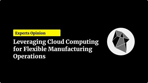 Leveraging Cloud Computing For Flexible Manufacturing Operations
