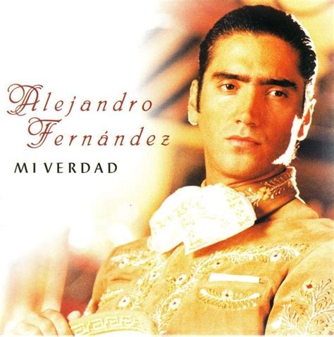 Alejandro Fernández Álbum Mi Verdad 1999 Alejandro Fernandez
