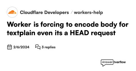 Worker Is Forcing To Encode Body For Textplain Even Its A Head Request Cloudflare Developers