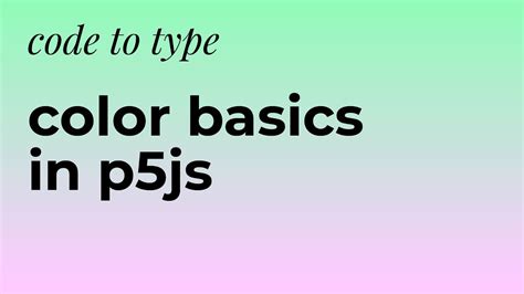 Code To Type Color Basics In P5js Youtube