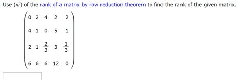 Solved Use Iii Of The Rank Of A Matrix By Row Reduction Chegg Com