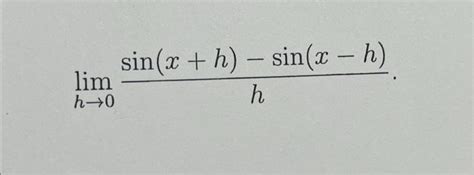 Solved Lim H0 Sin X H Sin X H H Chegg Com
