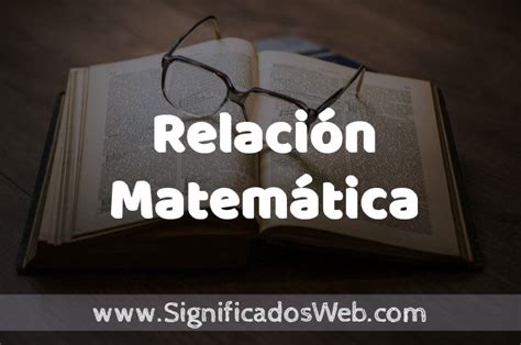 Significado De Relación Matemática ️ Definición Y Concepto