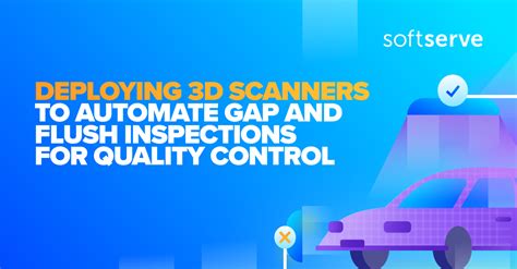 Deploying 3d Scanners To Automate Gap And Flush Inspections Softserve Deploying 3d Scanners To Automate Gap And Flush Inspections Softserve
