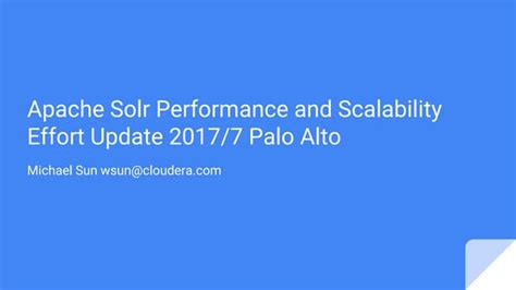 Apache Solr Performance And Scalability Effort Update Palo Alto 20172