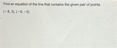 Solved Find An Equation Of The Line That Contains The Given Chegg