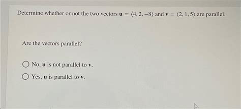 Solved Determine whether or not the two vectors u=(:4,2,-8:) | Chegg.com