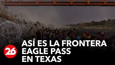 Eeuu Así Es La Frontera Eagle Pass En Texas Youtube