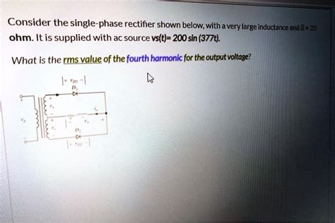 Solved Consider The Single Phase Rectifier Shown Below With A Very Large Inductance And R 25