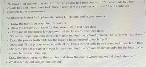 solved design a 4 bit counter that starts at 14 then counts