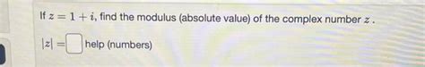 Solved If Z 1 I Find The Modulus Absolute Value Of The