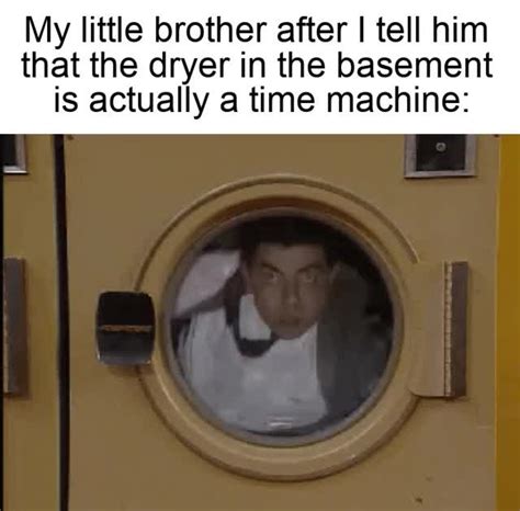 The Dryer Is A Time Machine Meme By Mudhonor Memedroid
