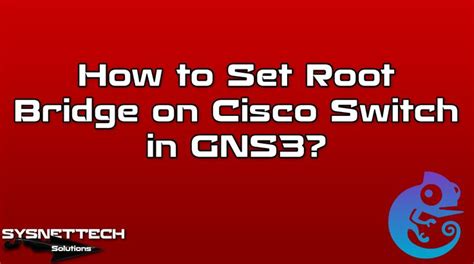 switch root bridge sysnettech solutions