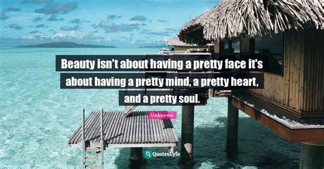 Beauty Isnt About Having A Pretty Face Its About Having A Pretty Min
