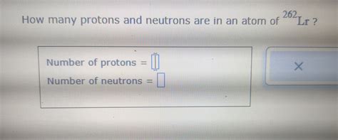 Solved How Many Protons And Neutrons Are In An Atom Of