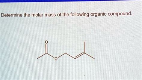 Solved Determine The Molar Mass Of The Following Organic Compound