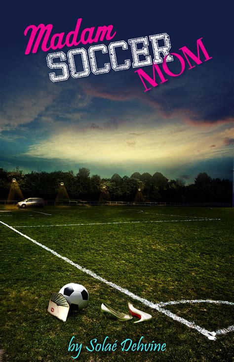 Madam Soccer Mom Season Part By Solae Dehvine Goodreads