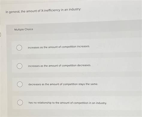 Solved In General The Amount Of X Inefficiency In An