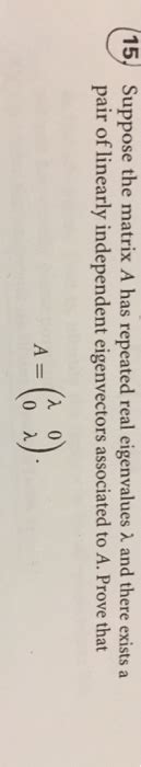 Solved Suppose The Matrix A Has Repeated Real Eigenvalues