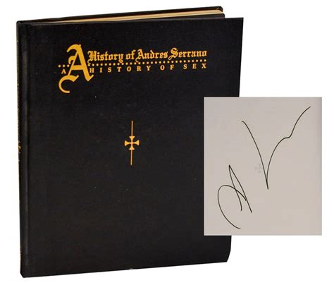 A History Of Andres Serrano A History Of Sex Signed First Edition Andres Serrano