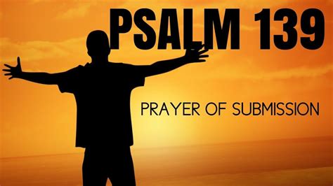 Psalm 139 Prayer Of Submission Begin Your Day Blessed With These