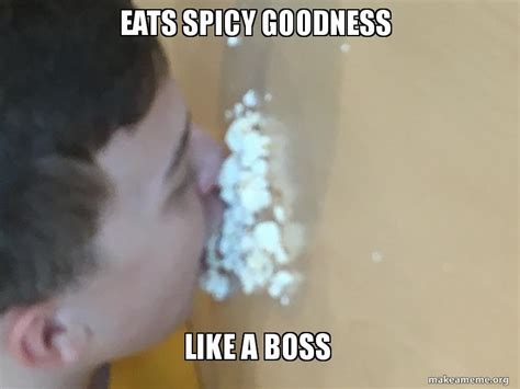Eats Spicy Goodness Like A Boss Meme Generator