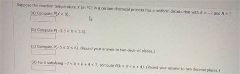Solved Suppose The Reaction Temperature X In °c In A