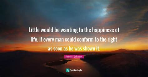 Little Would Be Wanting To The Happiness Of Life If Every Man Could C