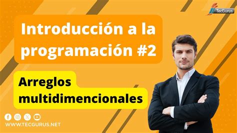 curso introducción a la programación 2 arreglos multidimencionales