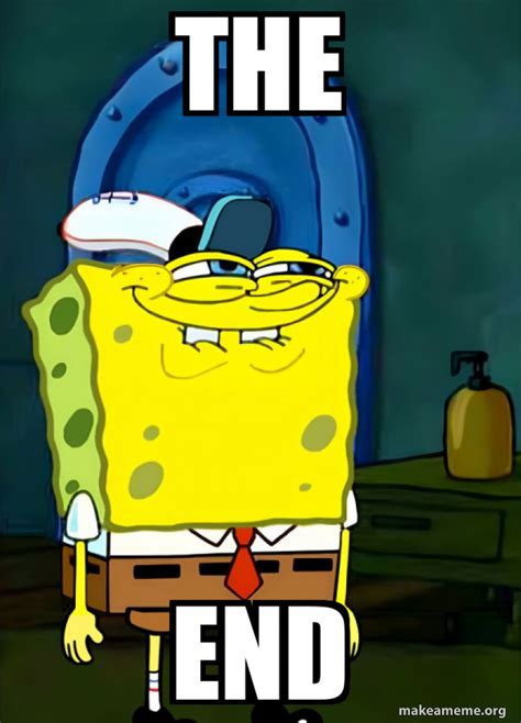 The End Spongebob Grin Meme Generator