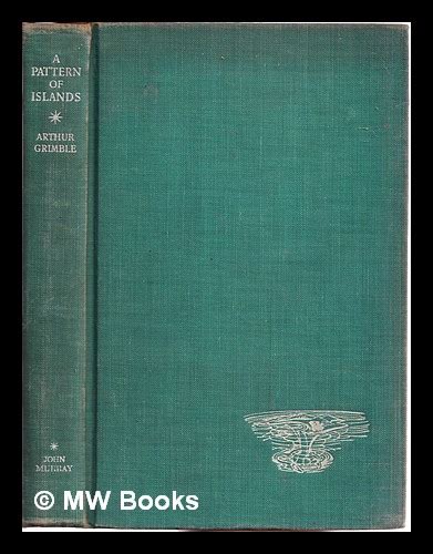 A Pattern Of Islands Arthur Grimble By Grimble Arthur 1888 1956 1953 Reprint Mw Books