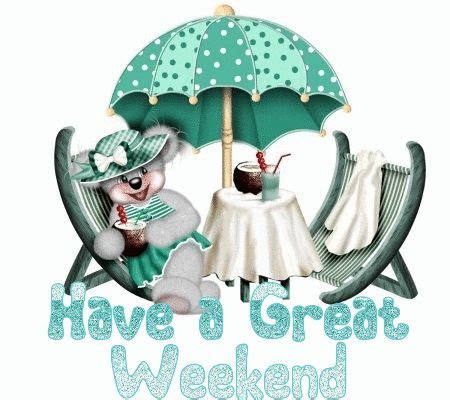 Have A Great Weekend Weekend Friday Sunday Saturday Weekend Greeting