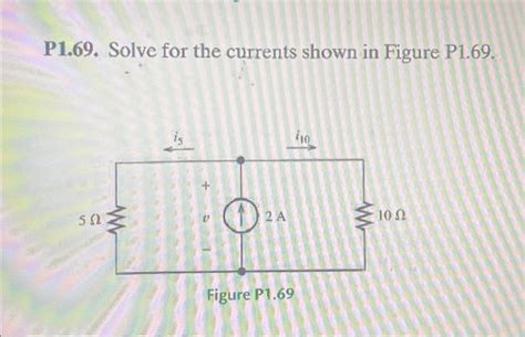 Solved P1 69 Solve For The Currents Shown In Figure P1 69