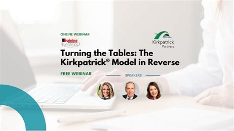 Turning The Tables The Kirkpatrick® Model In Reverse
