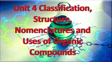 Unit 4 Classification Structure Nomenclatures And Uses Of Organic