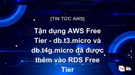 Tận dụng AWS Free Tier db t micro và db t g micro đã được thêm vào RDS Free Tier Sunny